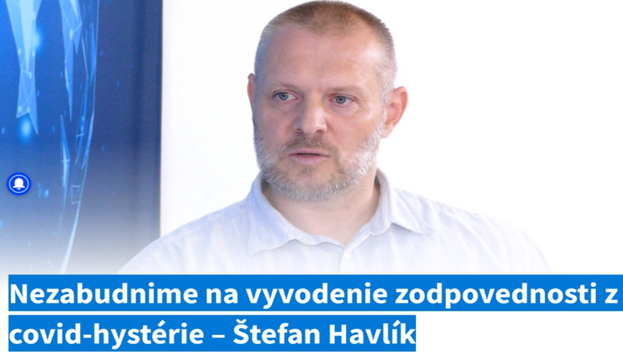 Nezabudnime na vyvodenie zodpovednosti z covid-hystérie – Štefan Havlík ...